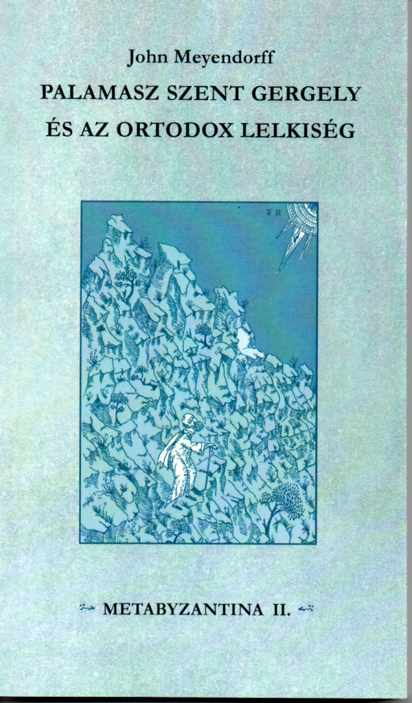 John Meyendorf: Palamasz Szent Gergely és az ortodox lelkiség - Szent ...