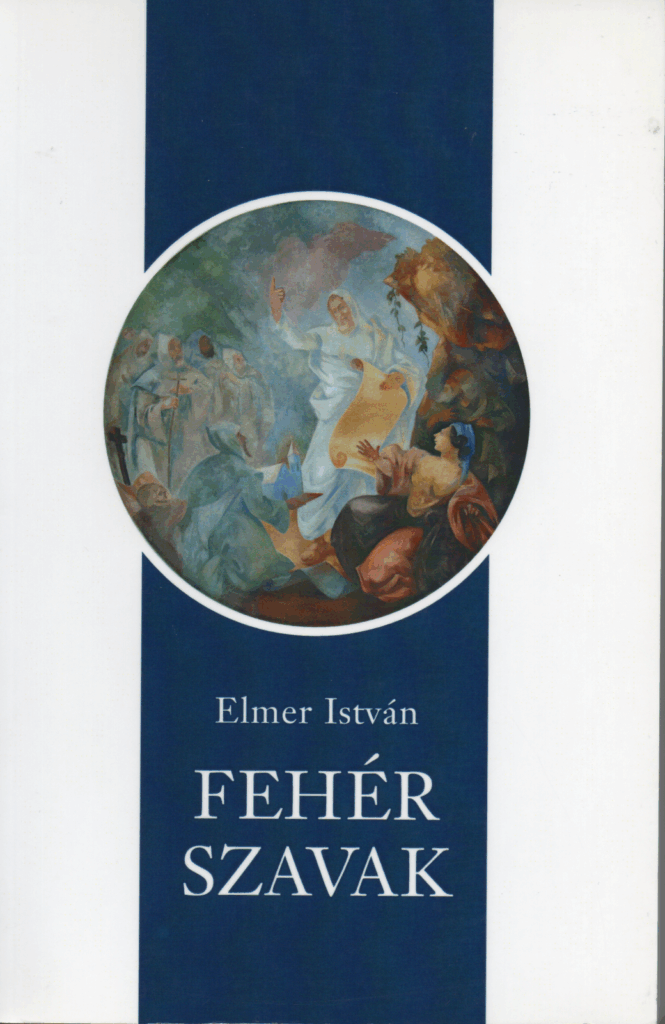 Elmer István: Fehér szavak - Szent Atanáz Könyv- és Kegytárgybolt Budapest