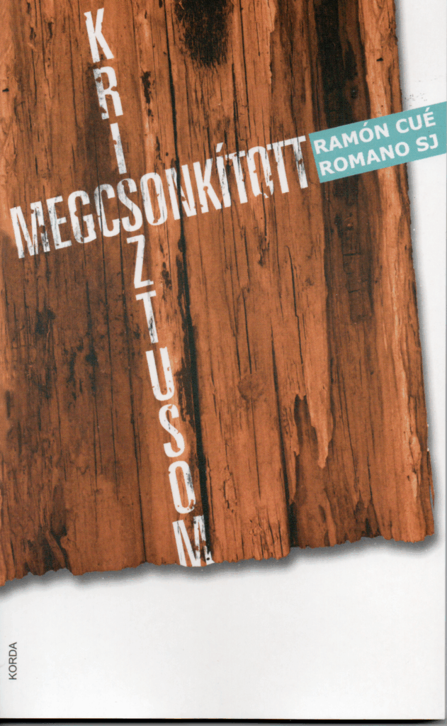 Ramón Cué Romano SJ: Krisztusom megcsonkított - Szent Atanáz Könyv- és ...